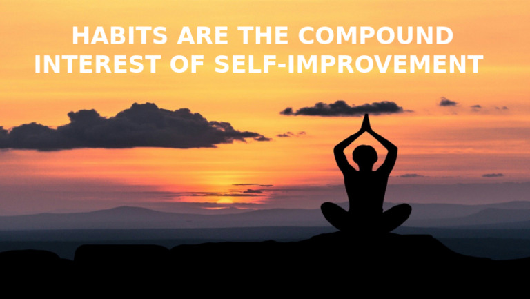 Habits Are The Compound Interest of Self-Improvement | PDF