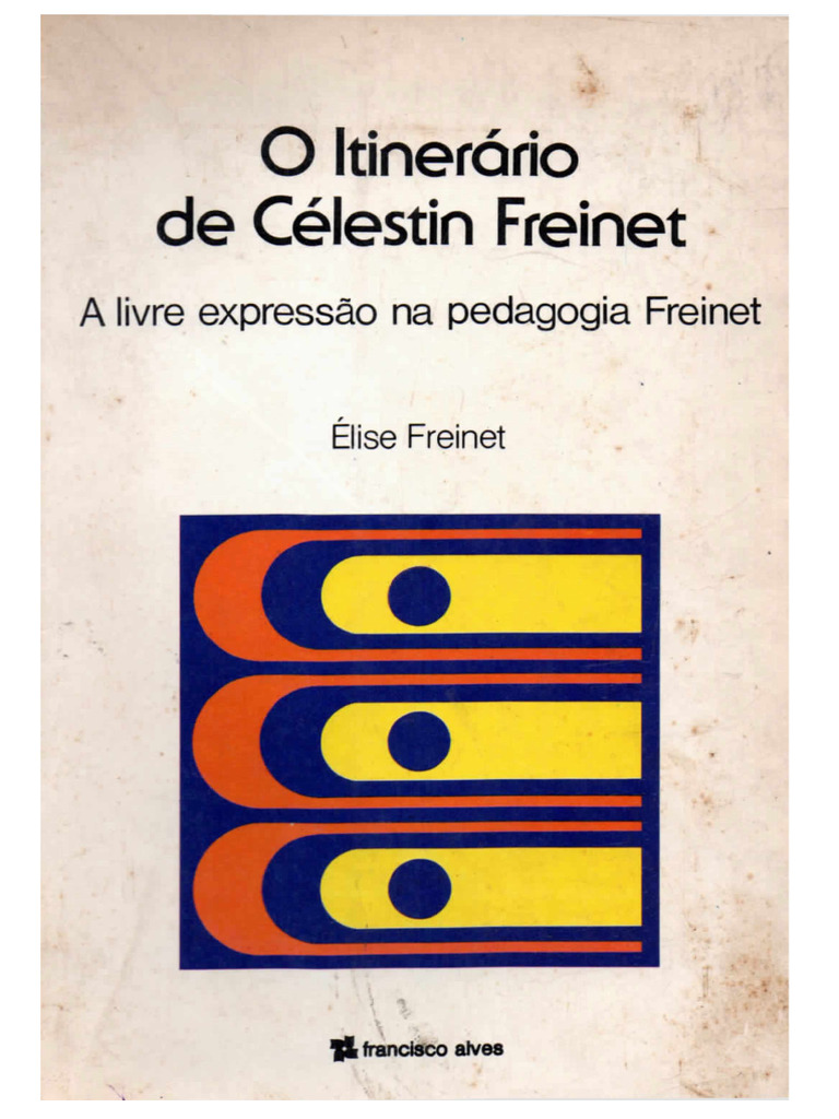 FREINET, Élise - O Itinerário de Célestin Freinet - A Livre Expressão ...