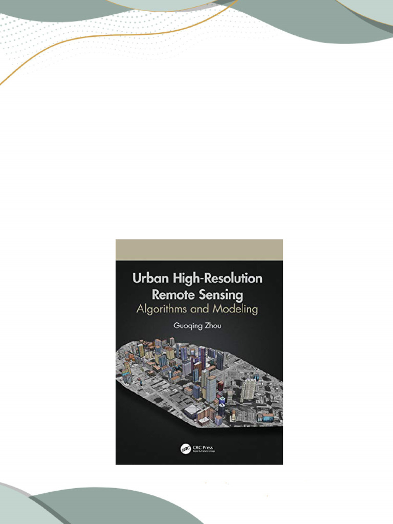 Urban High Resolution Remote Sensing Algorithms and Modeling 1st Edition Guoqing Zhou All ...