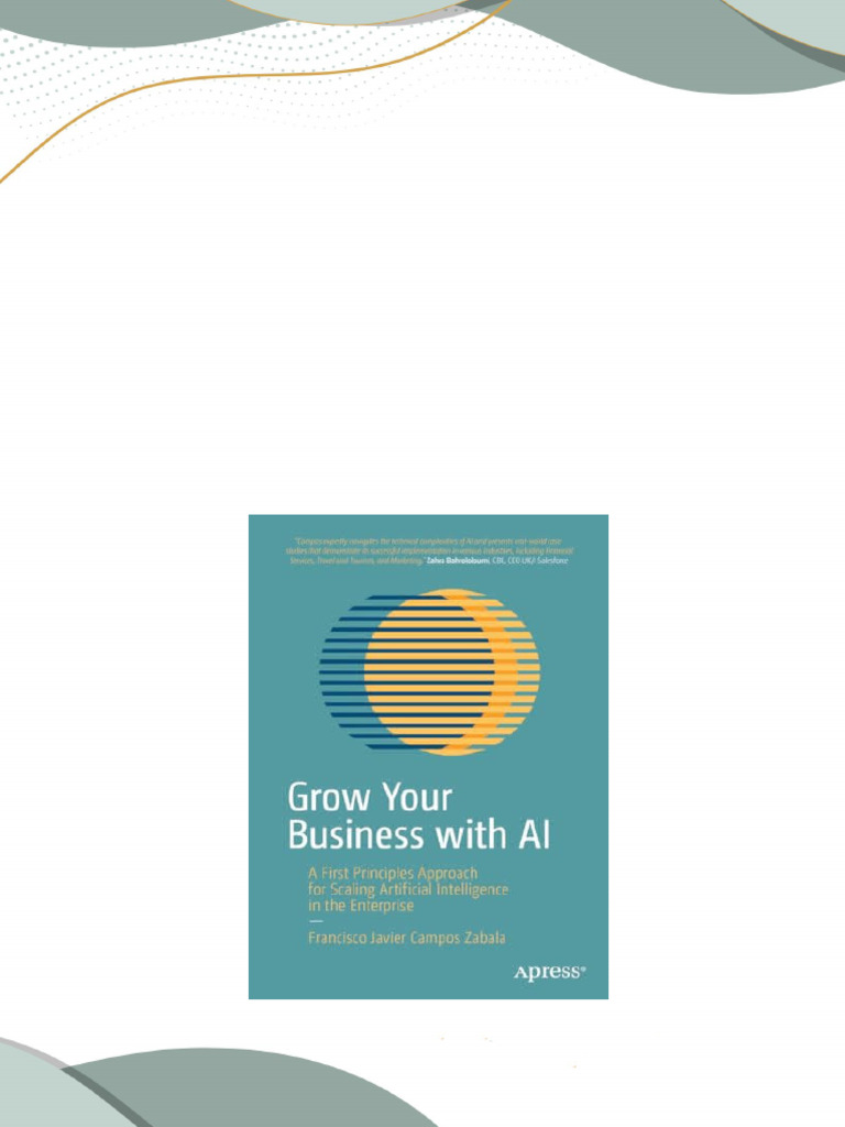 Grow Your Business with AI A First Principles Approach for Scaling ... Grow Your Business with AI A First Principles Approach for Scaling ...