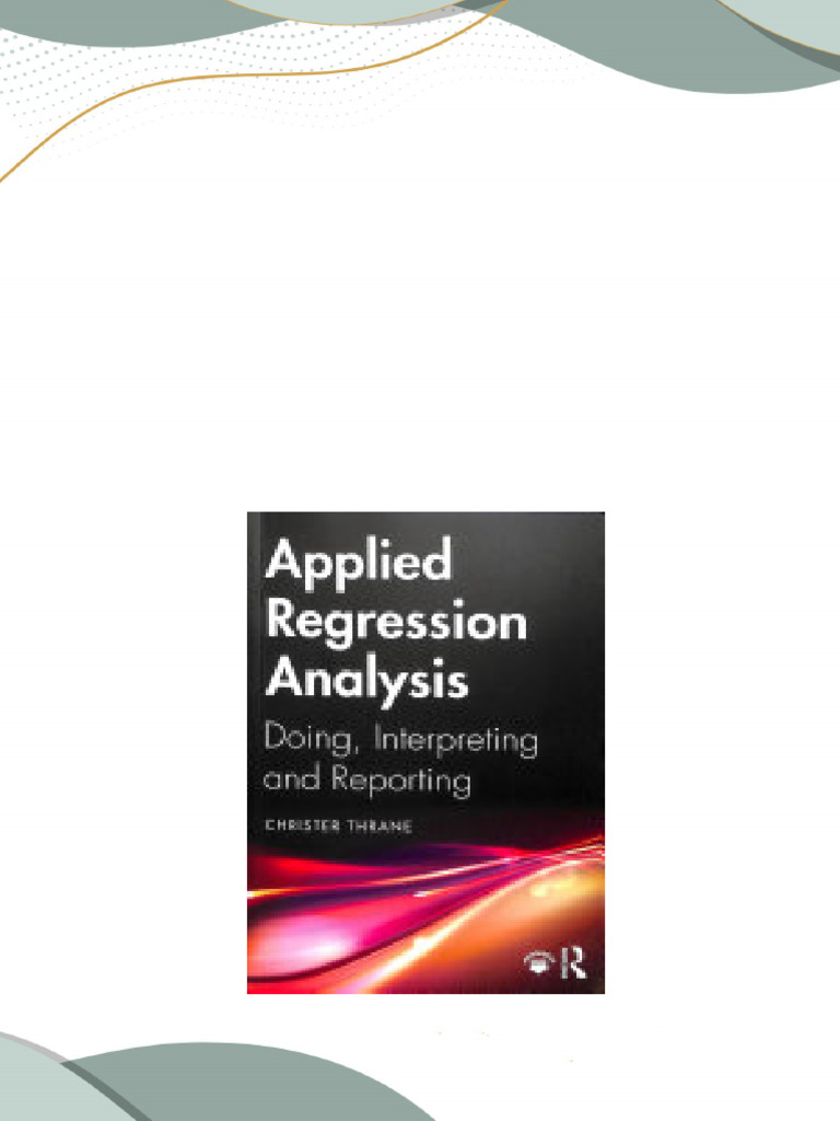 Get Applied Regression Analysis Doing Interpreting and Reporting 1st ... Get Applied Regression Analysis Doing Interpreting and Reporting 1st ...