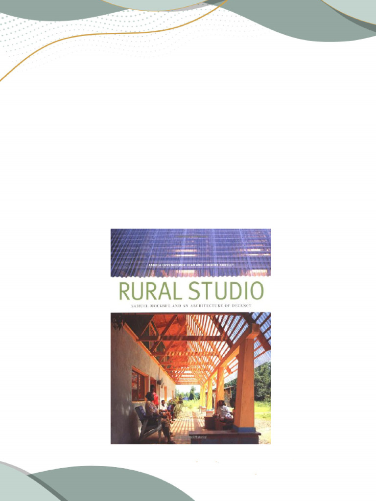 Rural Studio Samuel Mockbee and an Architecture of Decency 1st Edition ... Rural Studio Samuel Mockbee and an Architecture of Decency 1st Edition ...