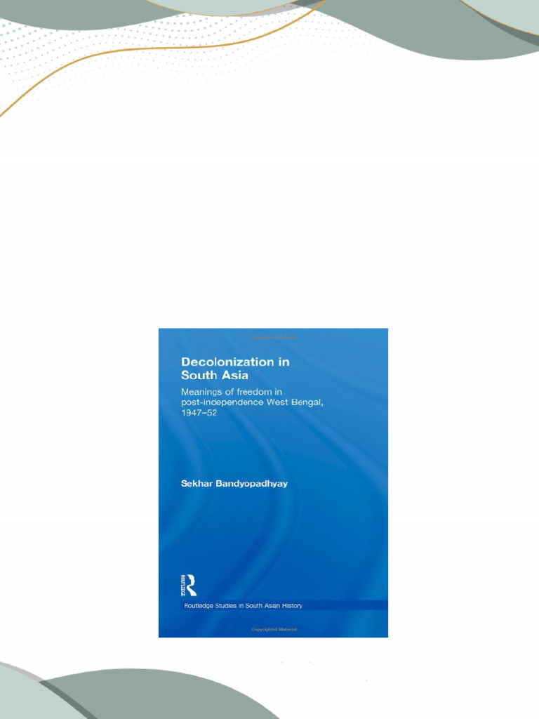 Download Full Decolonization In South Asia Meanings Of Freedom In Post