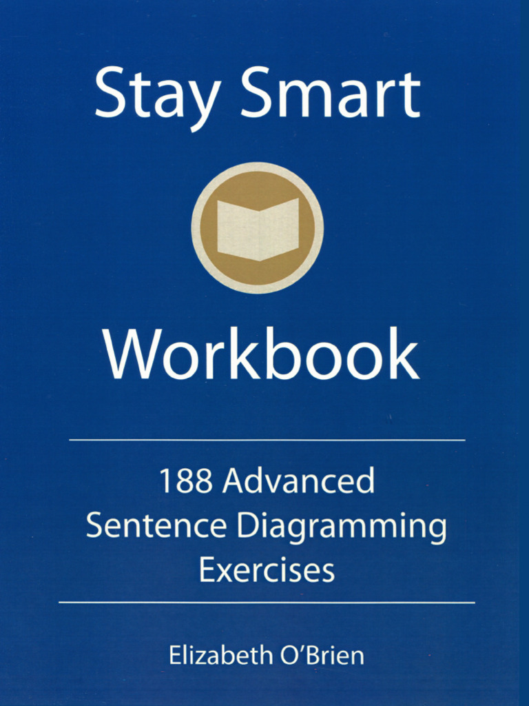 Stay Smart Workbook_ 188 Advanced Sentence Diagramming Exercises ...