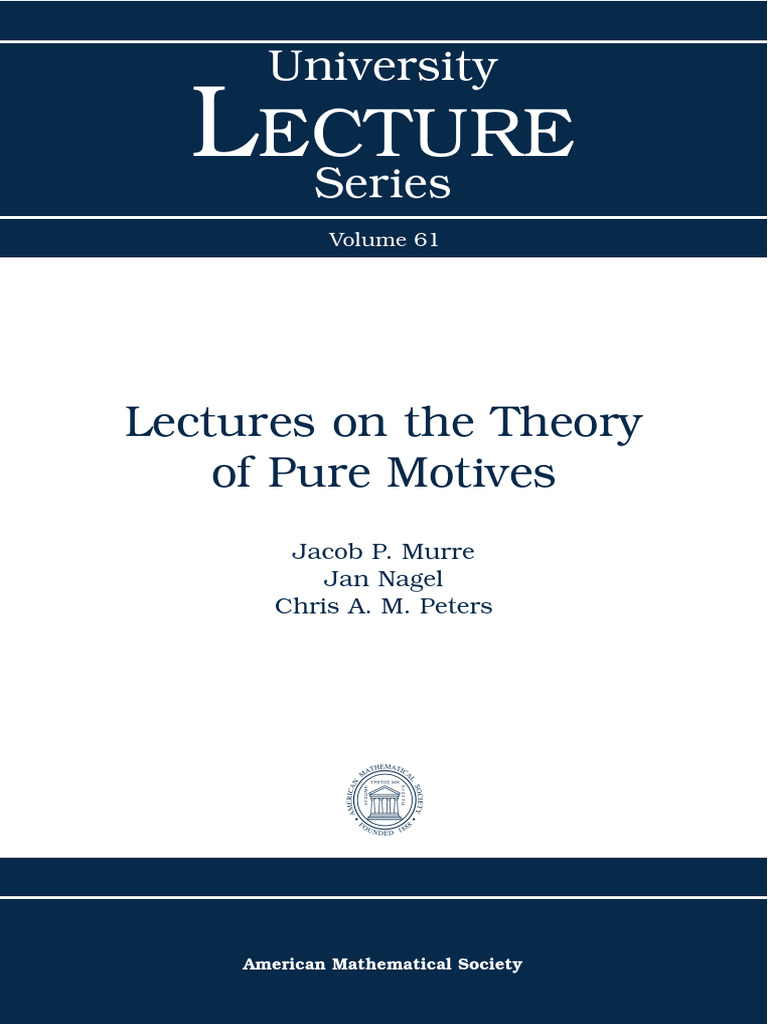 Lectures on the theory of pure motives (Jacob P. Murre, Jan Nagel, Chris A. M. Peters) (Z ...