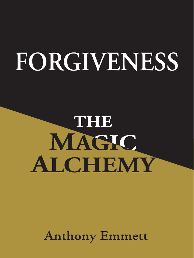 Emmett, Anthony - Forgiveneess - The Magic Alchemy | PDF | Forgiveness ...