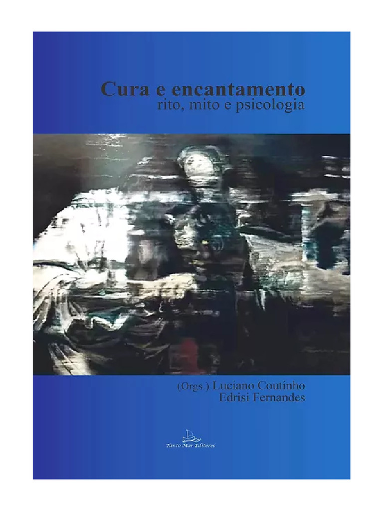 Coutinho, Luciano & Fernando, Edrisi (Orgs.) Luciano Coutinho, E - Cura e Encantamento - Rito ...
