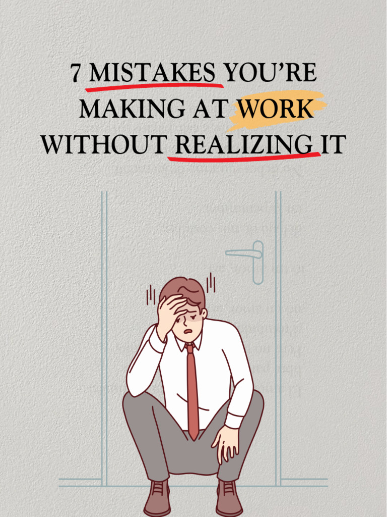 7 Mistakes You'Re Making at Work Without Realizing It | PDF
