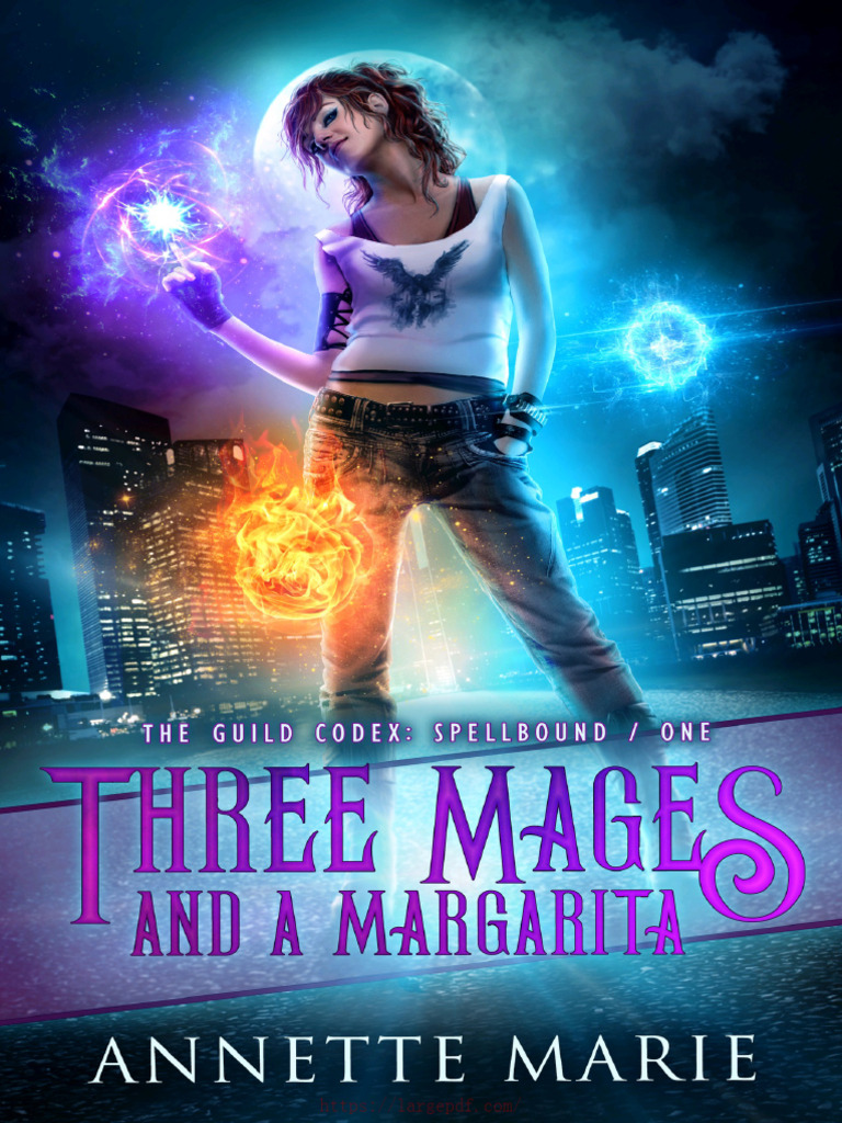 Three Mages and a Margarita (the Guild Codex_ Spellbound Book 1) | PDF