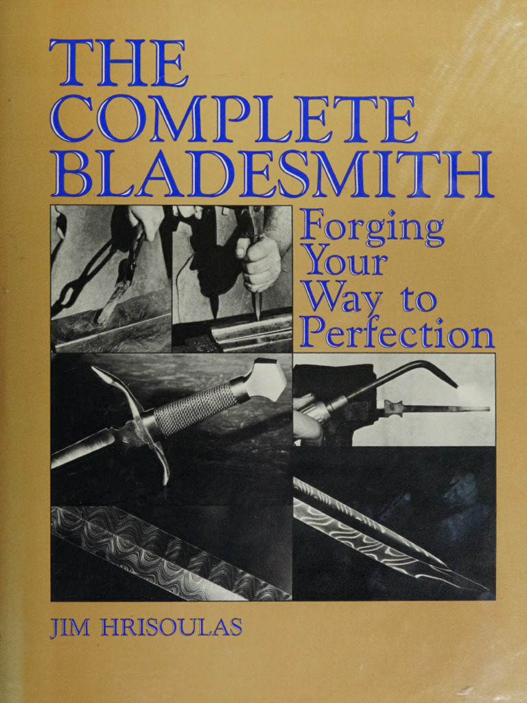 The Complete Bladesmith - Forging Your Way To Perfection - Jim ...