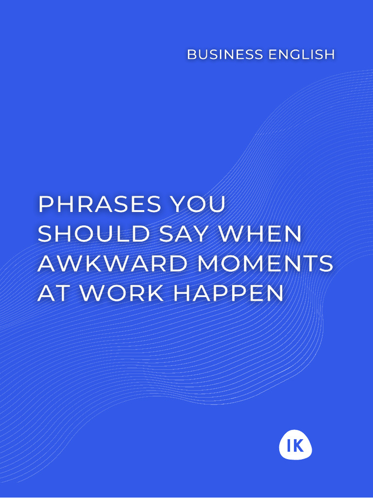 Phrases You SHOULD Say When Awkward Moments at Work Happen | PDF | Reason