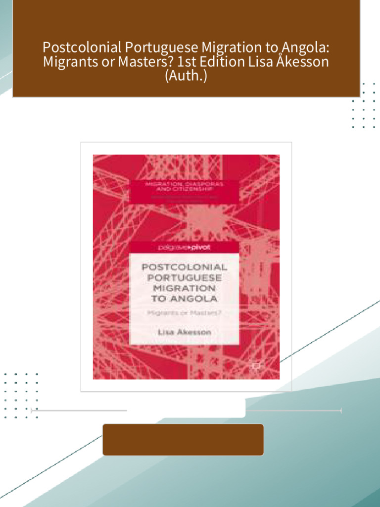 Postcolonial Portuguese Migration to Angola: Migrants or Masters? 1st Edition Lisa Åkesson (Auth ...