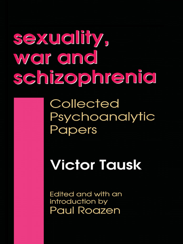 Victor Tausk - Sexuality, War, and Schizophrenia - Collected Psychoanalytic Papers - (History of ...