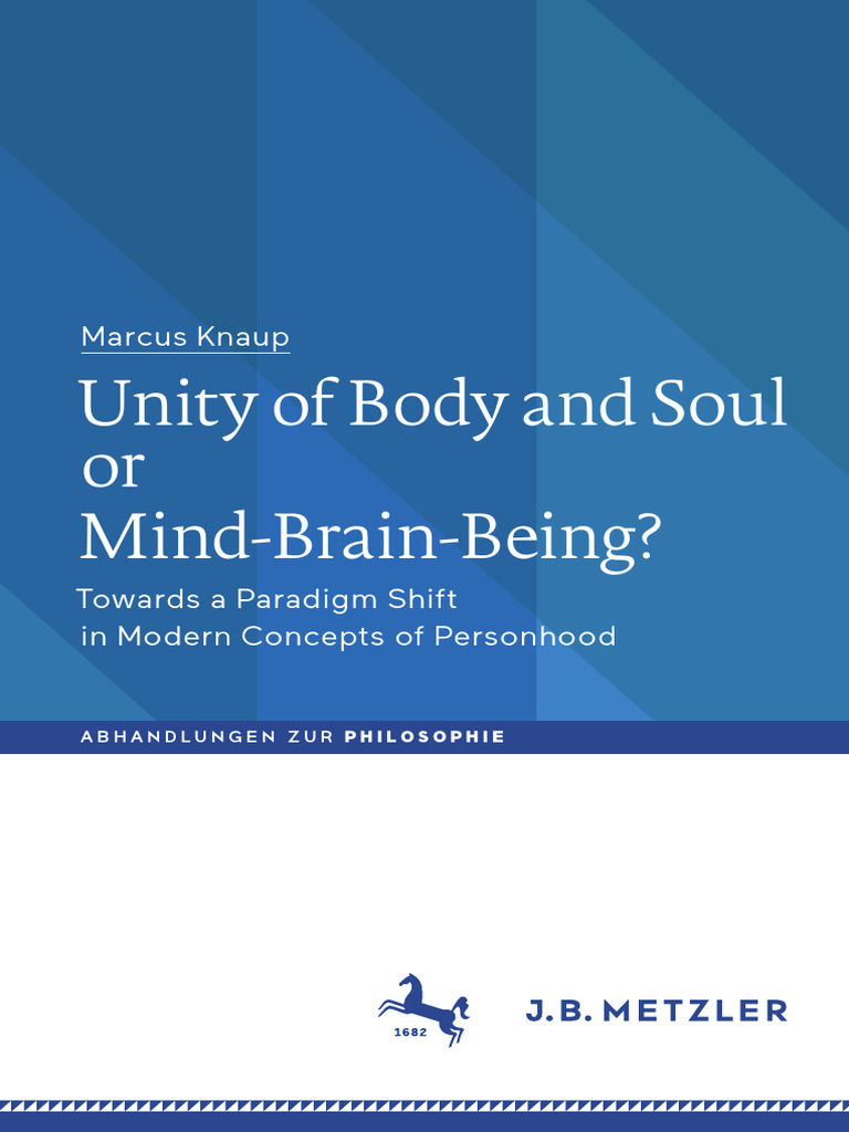 Unity of Body and Soul or Mind-Brain-Being?: Marcus Knaup | PDF | Monism | Metaphysical Theories