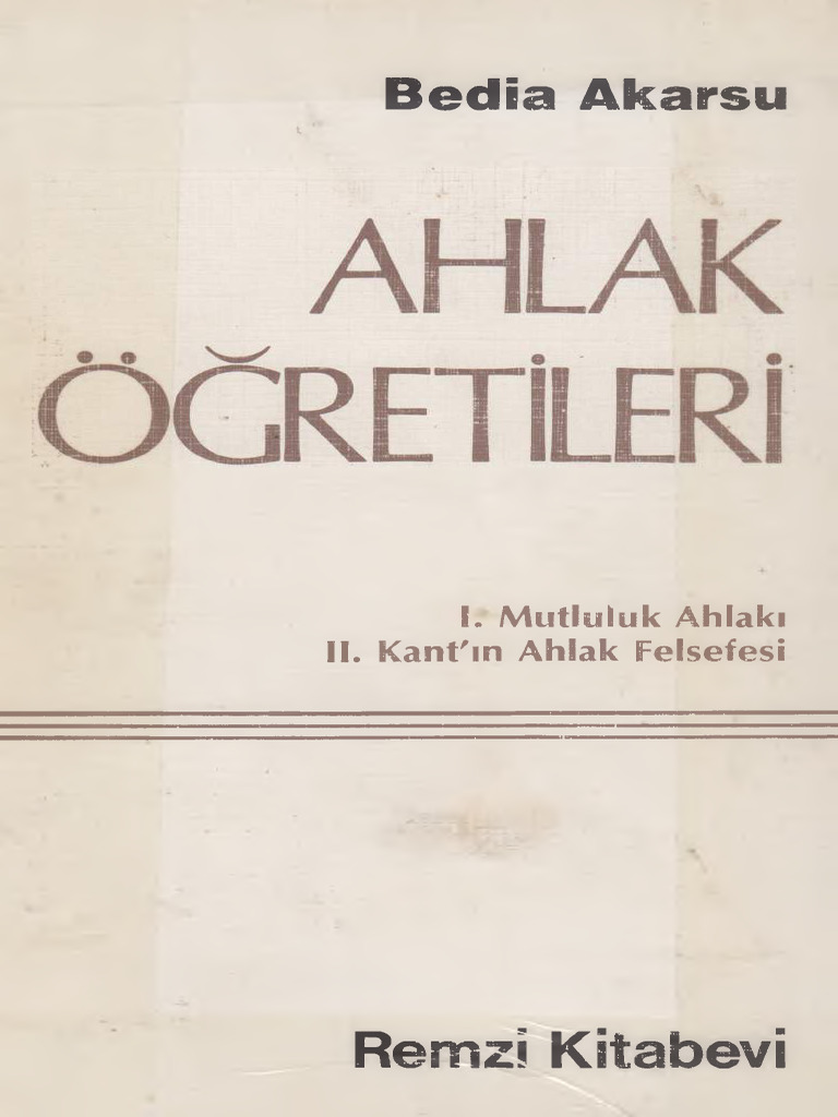 Bedia Akarsu - Ahlak Öğretileri (I. Mutluluk Ahlakı, II. Kant'ın Ahlak ...