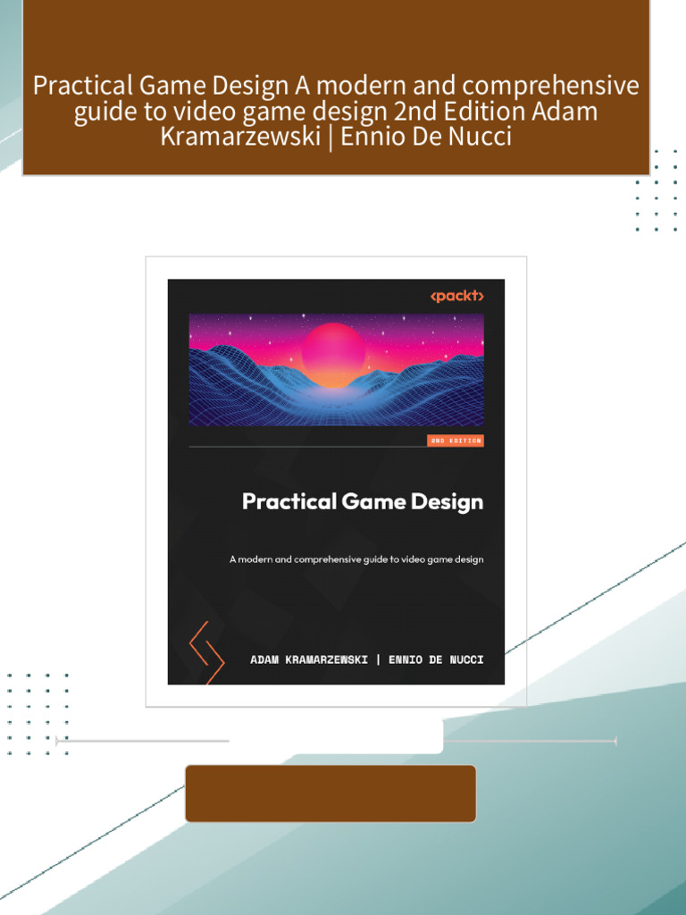 Practical Game Design A modern and comprehensive guide to video game design 2nd Edition Adam ...