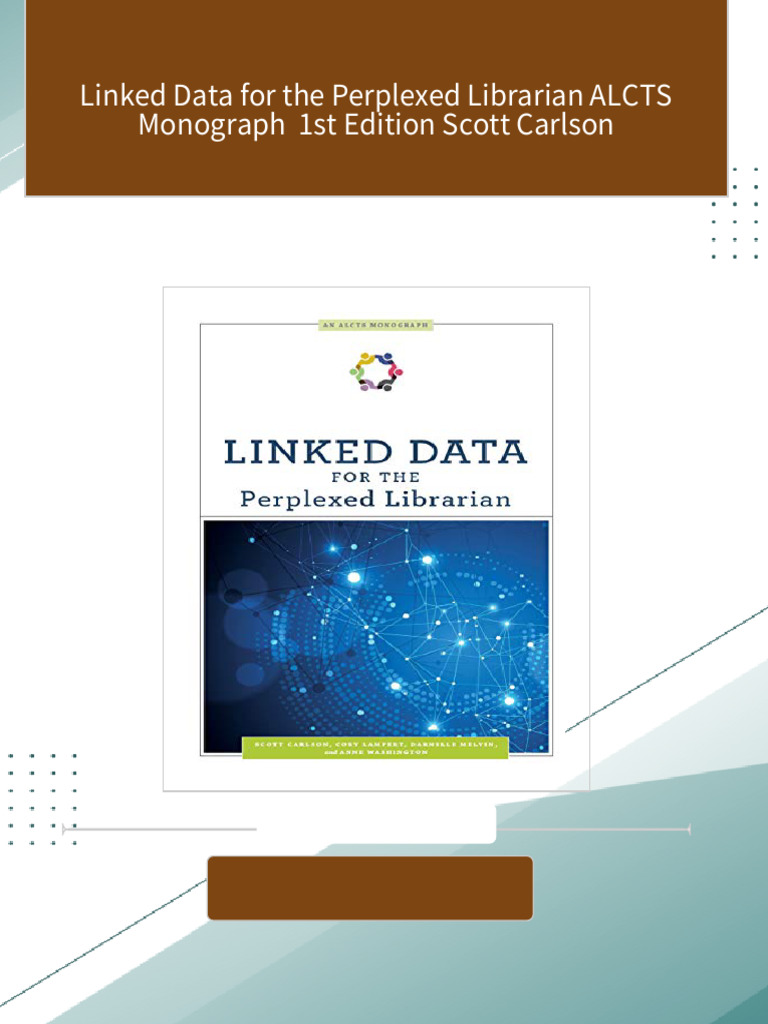 Download Complete Linked Data for the Perplexed Librarian ALCTS Monograph 1st Edition Scott ...