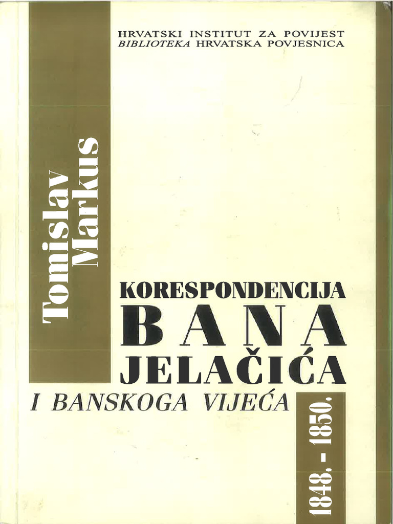 Tomislav Markus: Korespondencija Bana Jelačića I Banskog Vijeća 1848.-1850. | PDF