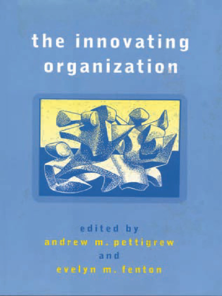 Andrew M. Pettigrew, Evelyn M. Fenton - The Innovating Organization ...