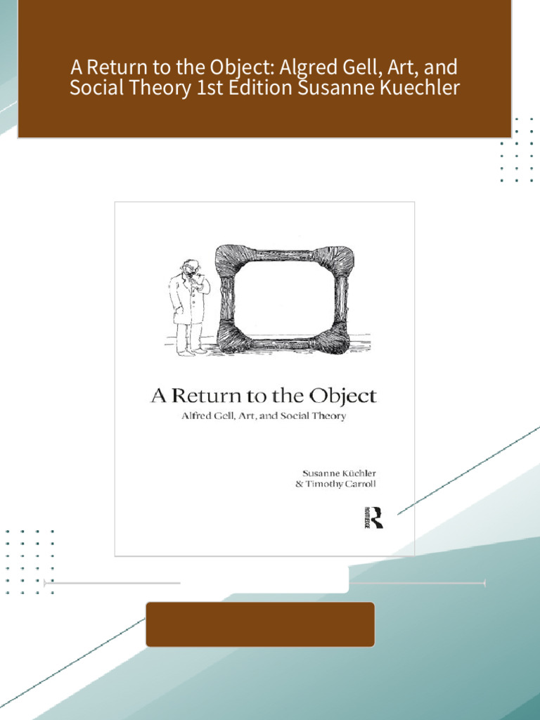 Instant download A Return to the Object: Algred Gell, Art, and Social Theory 1st Edition Susanne ...