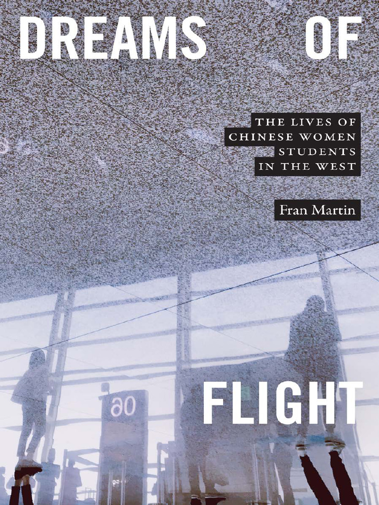 Fran Martin - Dreams of Flight_ The Lives of Chinese Women Students in ...