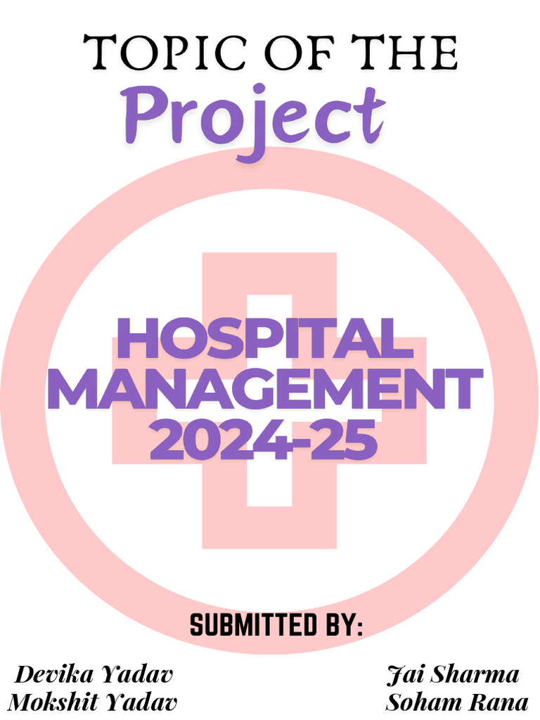 TOPIC HOSPITAL MANAGEMENT 2024-25 Group Members 1) _____________ 2) _____________ 3 ...