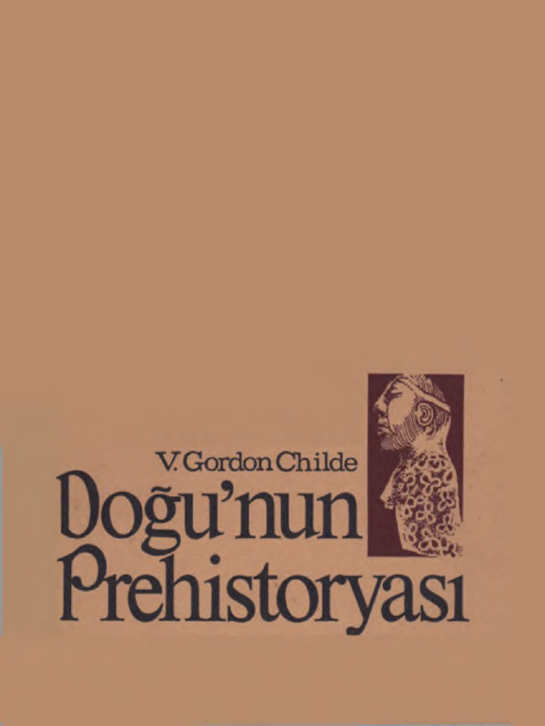 Gordon Childe Doğu'nun Prehistoryası Türk Tarih Kurumu Yayınları | PDF