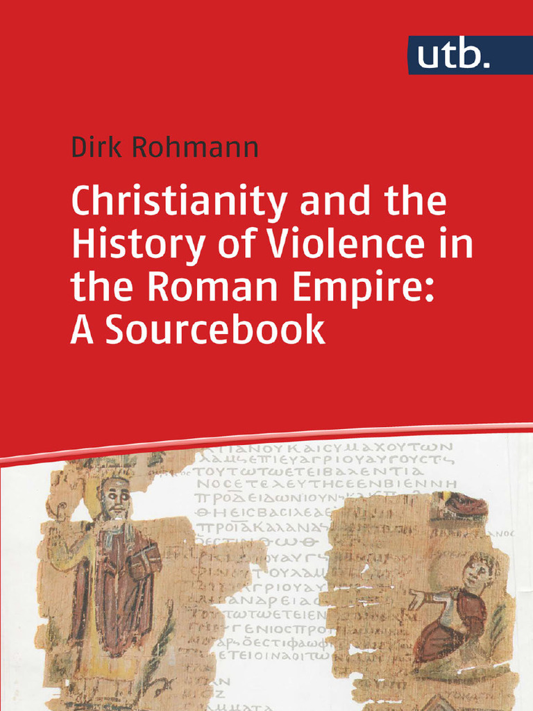 Dirk Rohmann - Christianity and The History of Violence in The Roman ...