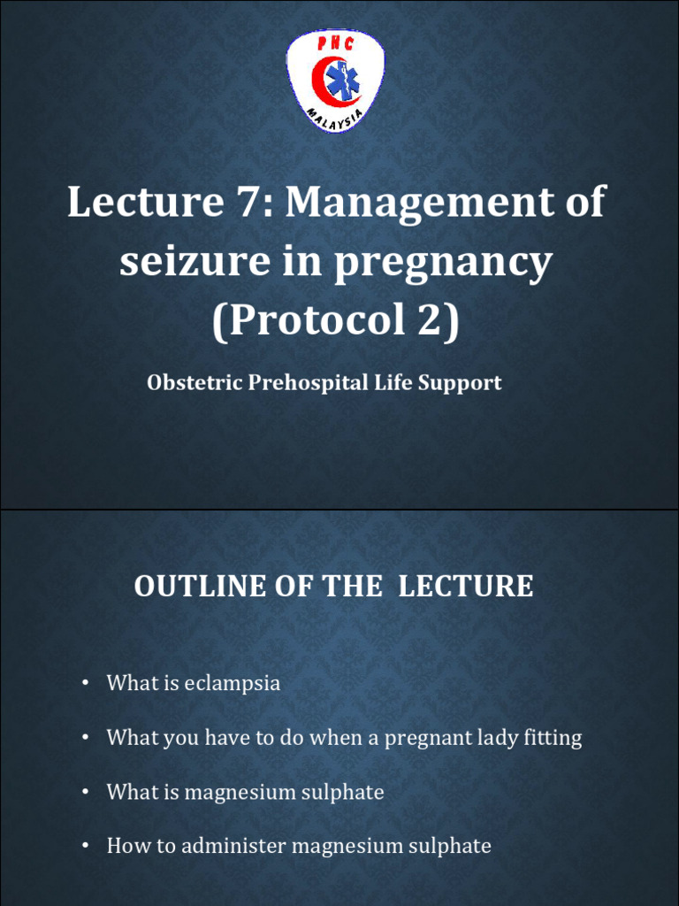 OBS PHLS Lecture 7 - Management of seizure in pregnancy - Protocol 2 (July 2024) | PDF | Causes ...