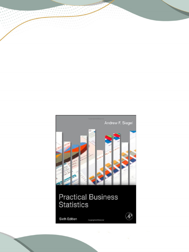 Practical Business Statistics Sixth Edition Andrew Siegel 2024 Scribd Download | PDF ...