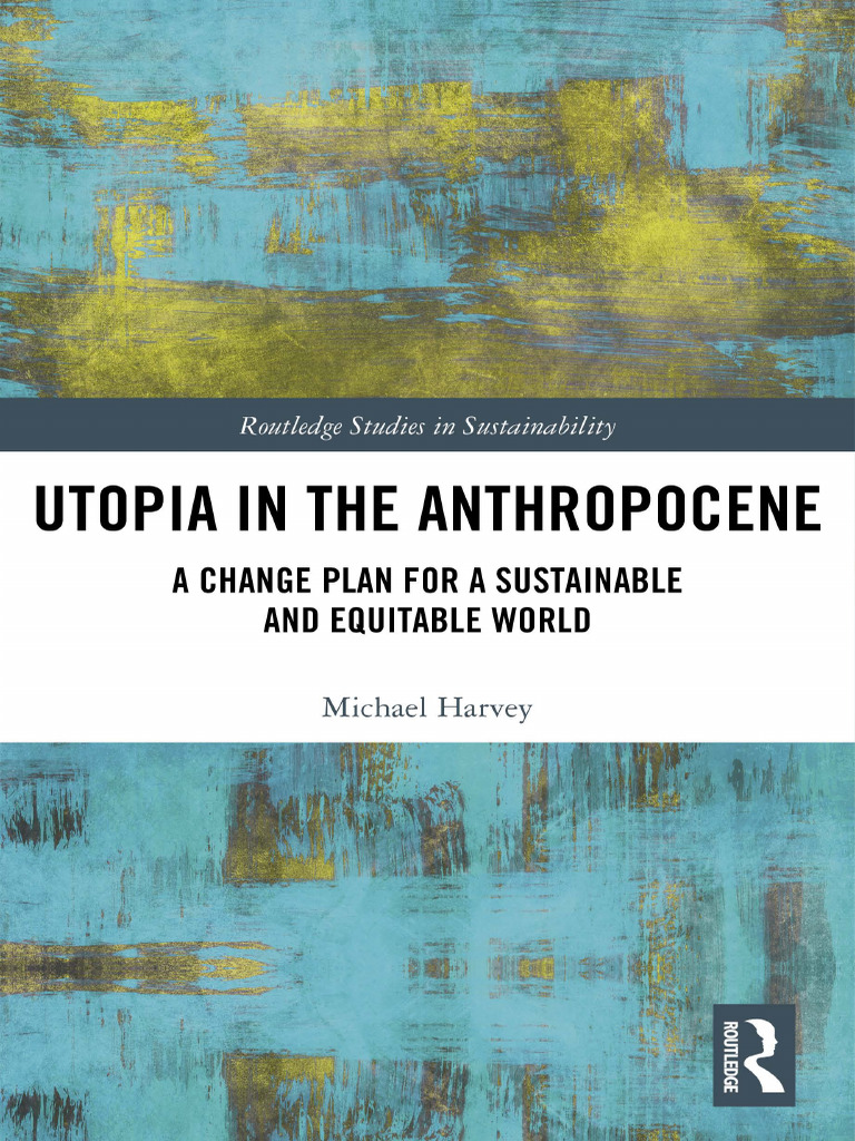 Michael Harvey - Utopia in The Anthropocene - A Change Plan For A ...