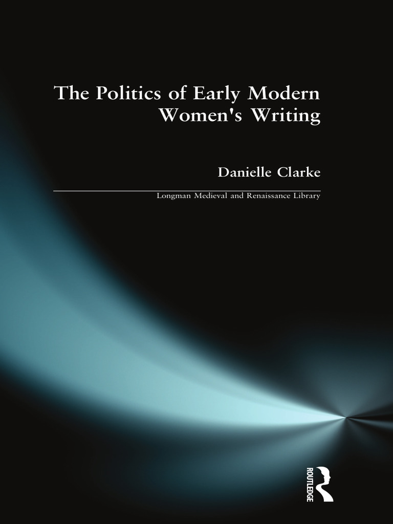 Danielle Clarke - The Politics of Early Modern Women's Writing ...
