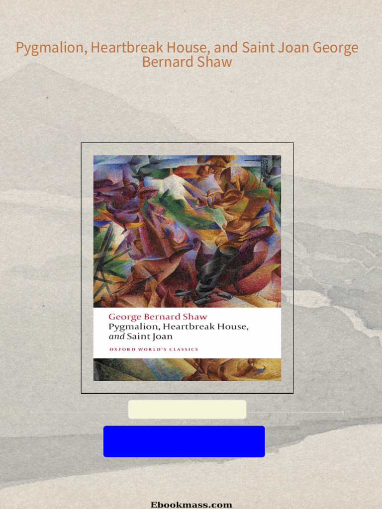 Download ebooks file Pygmalion, Heartbreak House, and Saint Joan George ... Download ebooks file Pygmalion, Heartbreak House, and Saint Joan George ...