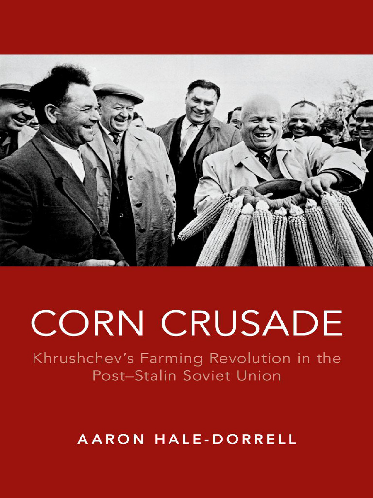 Aaron T. Hale-Dorrell - Corn Crusade_ Khrushchev's Farming Revolution ...
