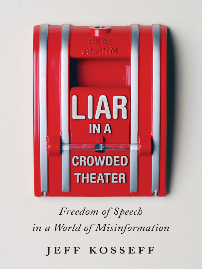 Jeff Kosseff - Liar in A Crowded Theater - Freedom of Speech in A World ...