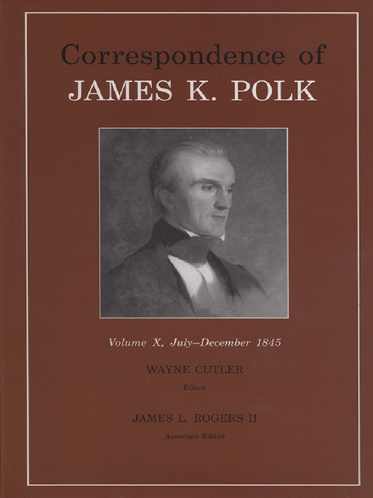 Correspondence of James K. Polk - Volume X July-December 1845 | PDF