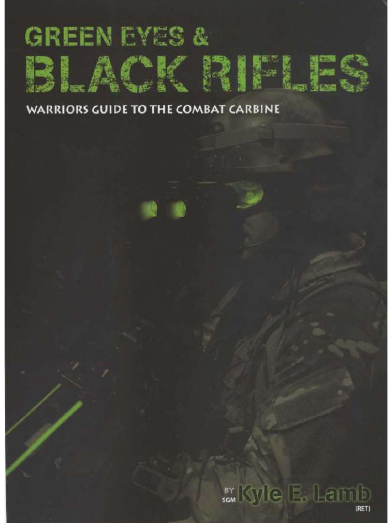 Green Eyes, Black Rifles Warriors Guide To The Combat Carbine (Kyle ...