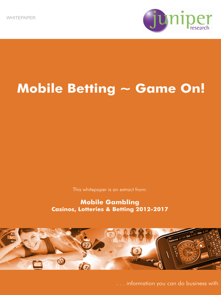 2012 2017+juniper Research - Game On - Mobile Betting | PDF