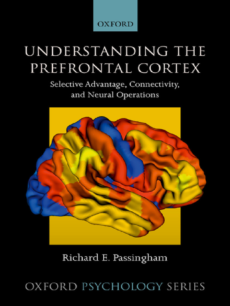 Richard Passingham - Understanding The Prefrontal Cortex - Selective Advantage, Connectivity ...