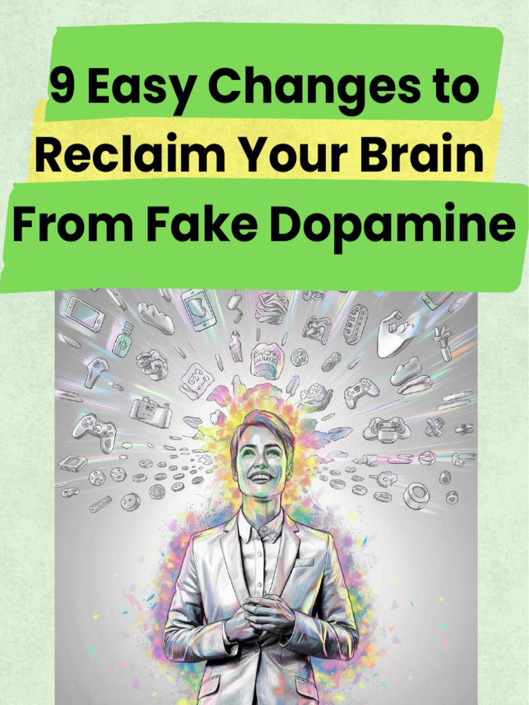 9 Easy Changes to Reclaim Your Brain From Fake Dopamine 1737313494 | PDF