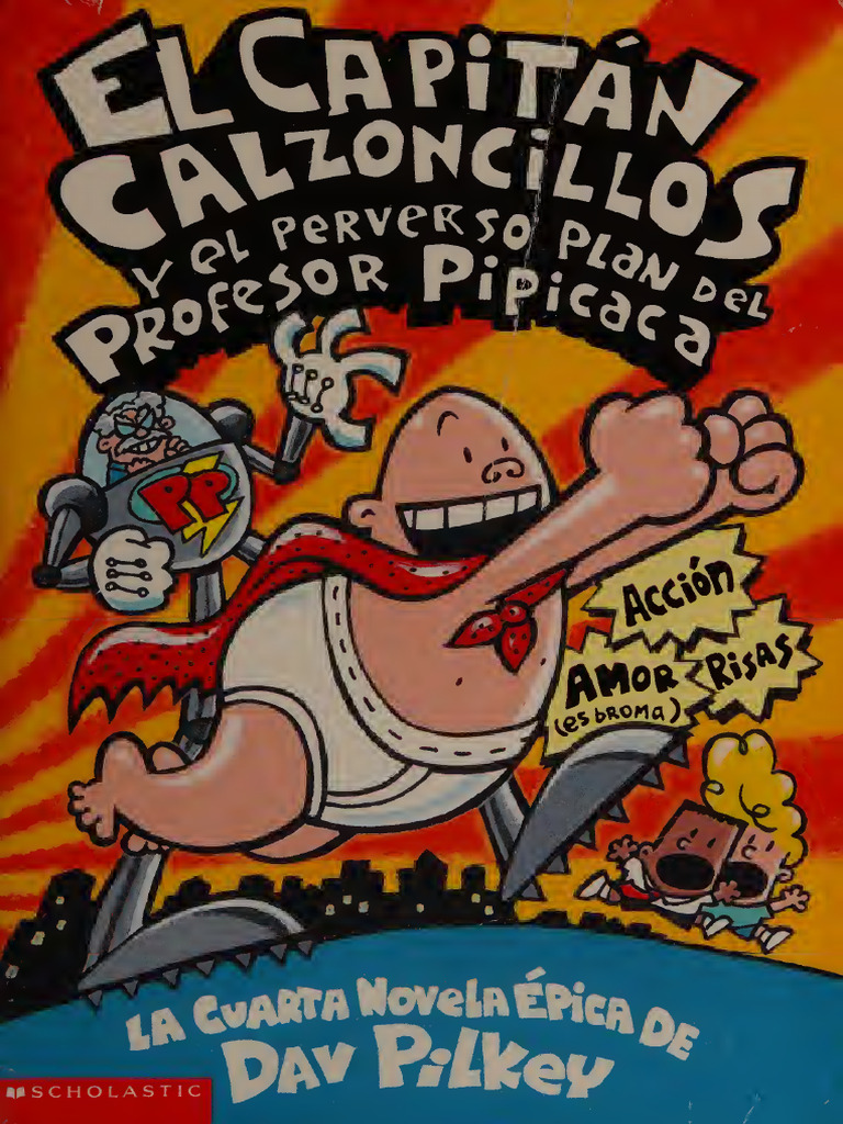 El Capitán Calzoncillos y El Perverso Plan Del Profesor Pipicaca - La ...
