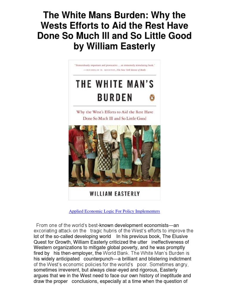 The White Mans Burden Why The Wests Efforts To Aid The Rest Have Done ...
