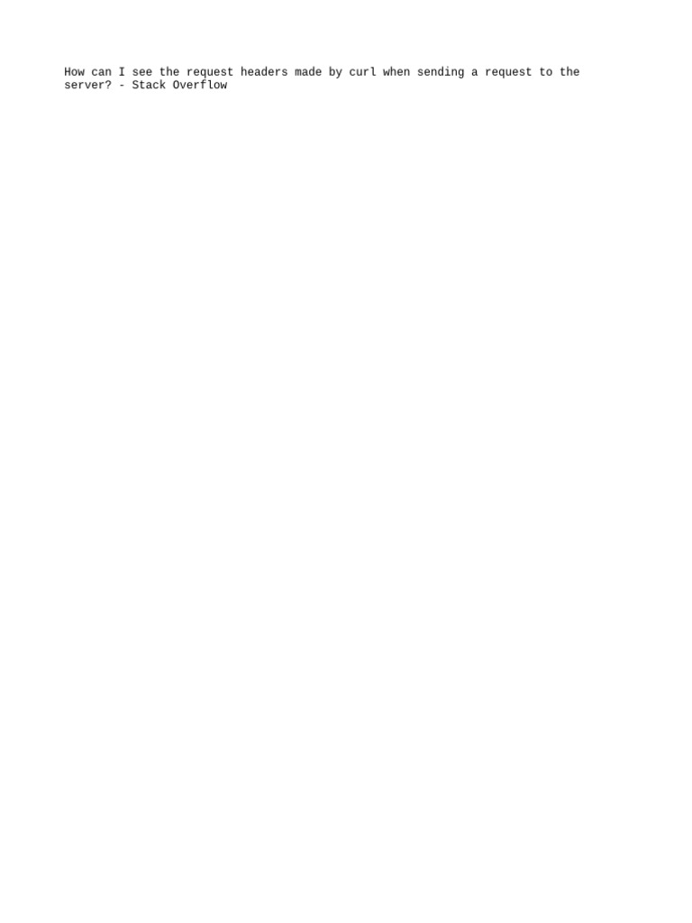 How Can I See The Request Headers Made by Curl When Sending A Request To The Server? - Stack ...