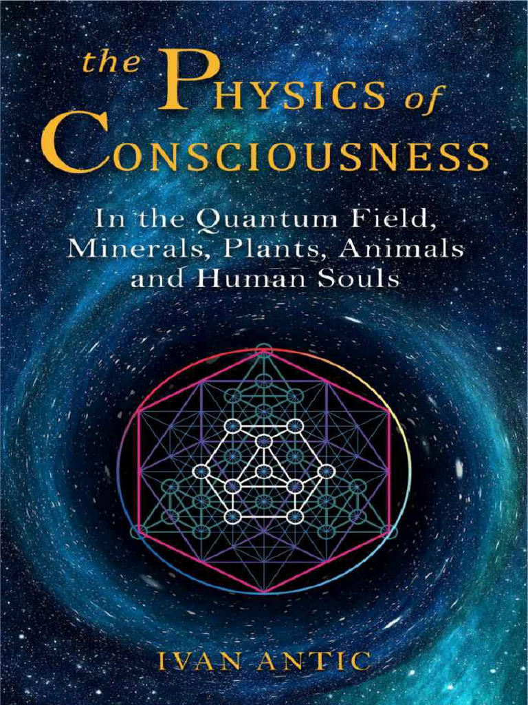 The Physics of Consciousness - Ivan Antic | PDF | Consciousness | Existence