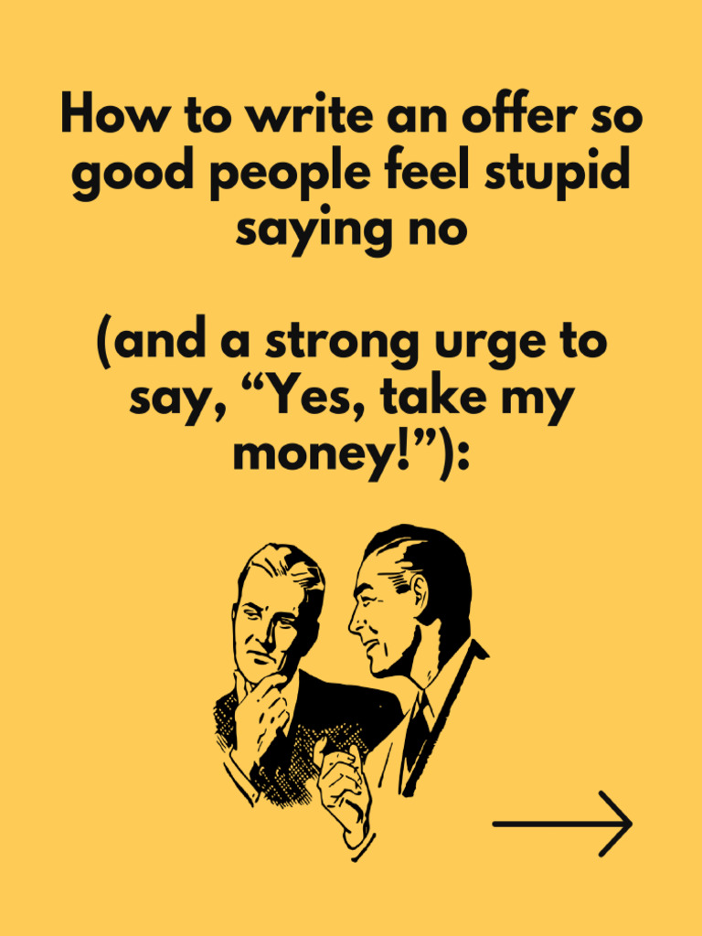 How To Write An Offer So Good People Feel Stupid Saying No | PDF