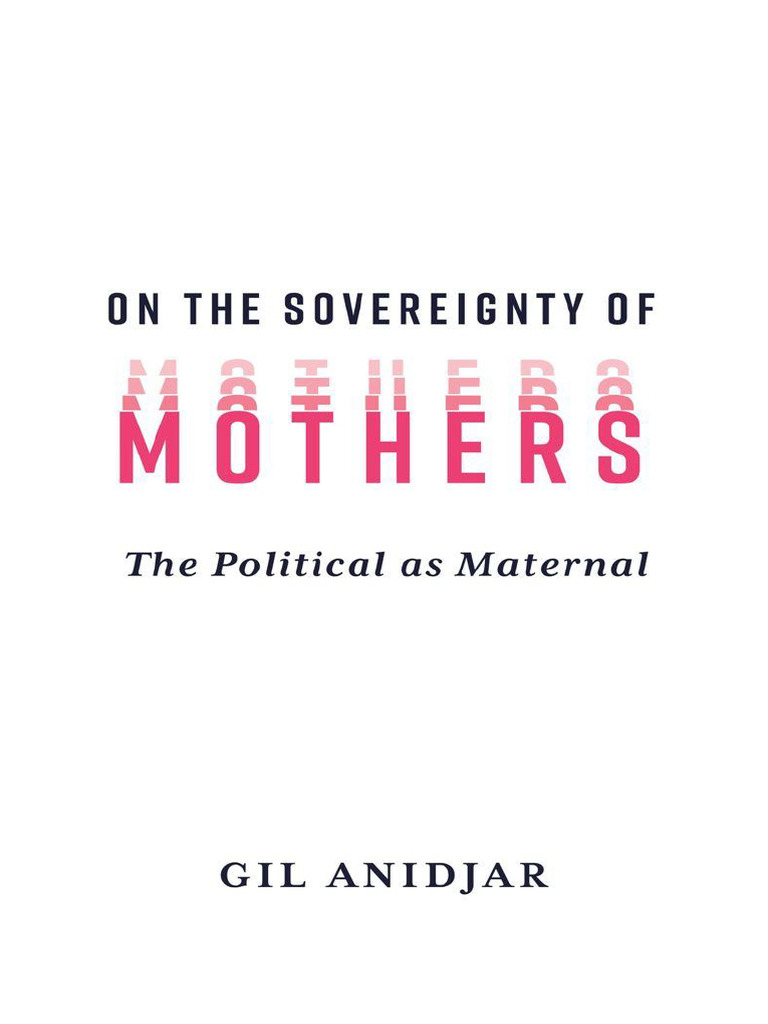 Gil Anidjar - On The Sovereignty of Mothers - The Political As Maternal ...