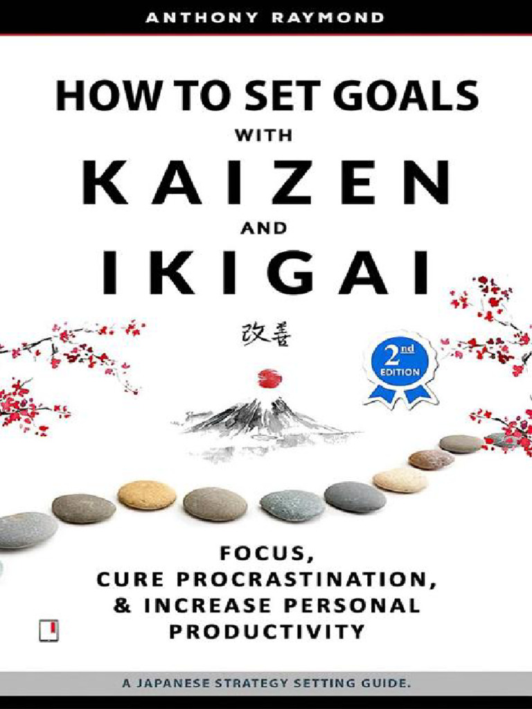 How To Set Goals With Kaizen and Ikigai Learn To Improve Your Focus ...