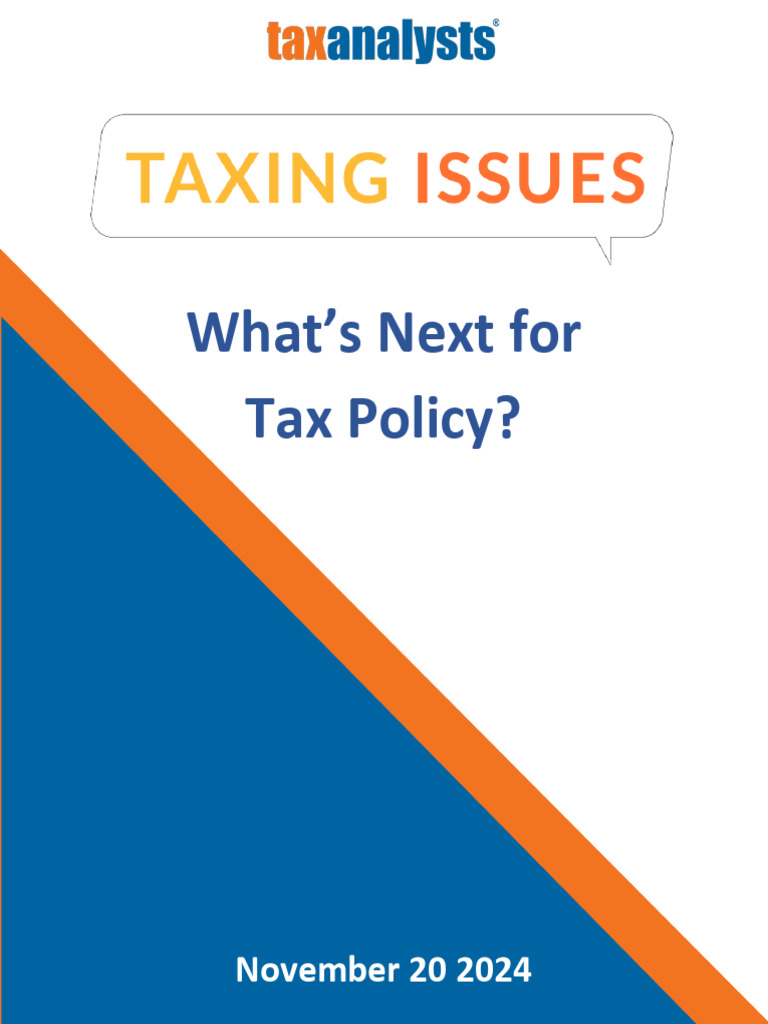 Taxing Issues Nov 2024 - Whats Next For Tax Policy | PDF | National ...