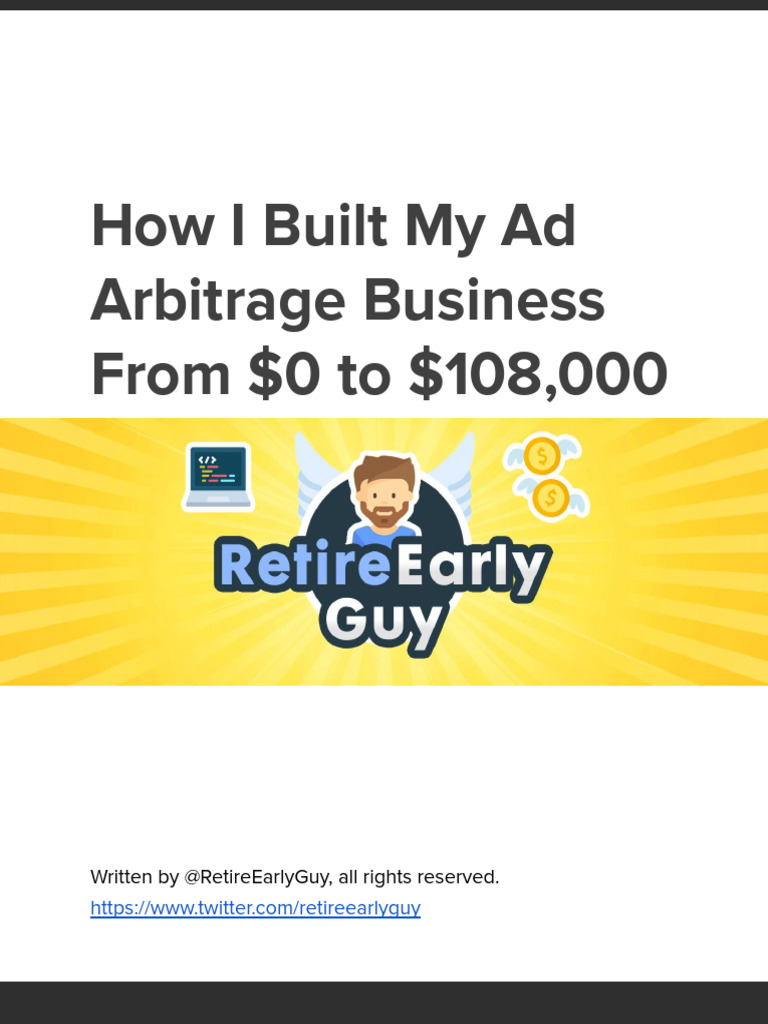 RetireEarlyGuy How I Built My Ad Arbitrage Business From 0 To 108000 | PDF | Arbitrage | Advertising