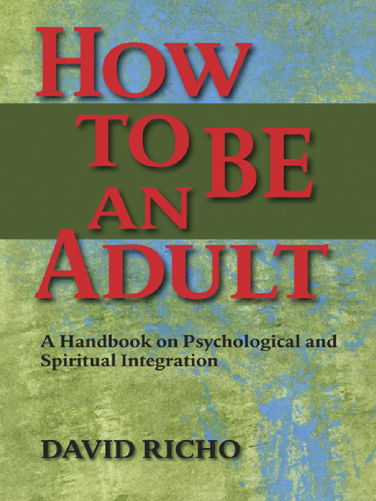 How To Be An Adult A Handbook On Psychological and Spiritual Integration David Richo | PDF ...